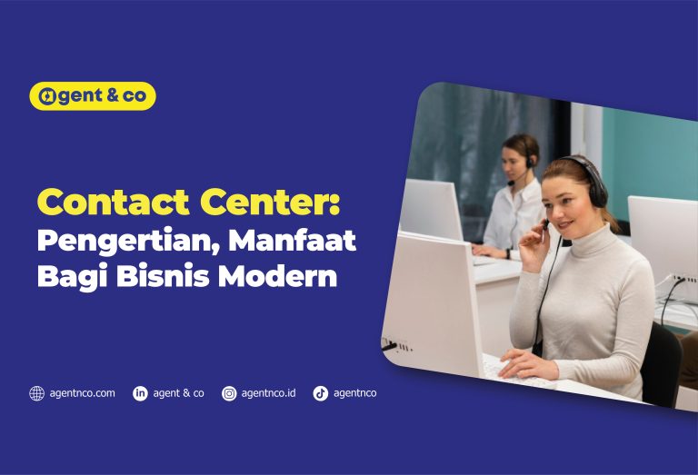 Contact Center: Pengertian, Manfaatnya Bagi Bisnis Modern - Agent&Co